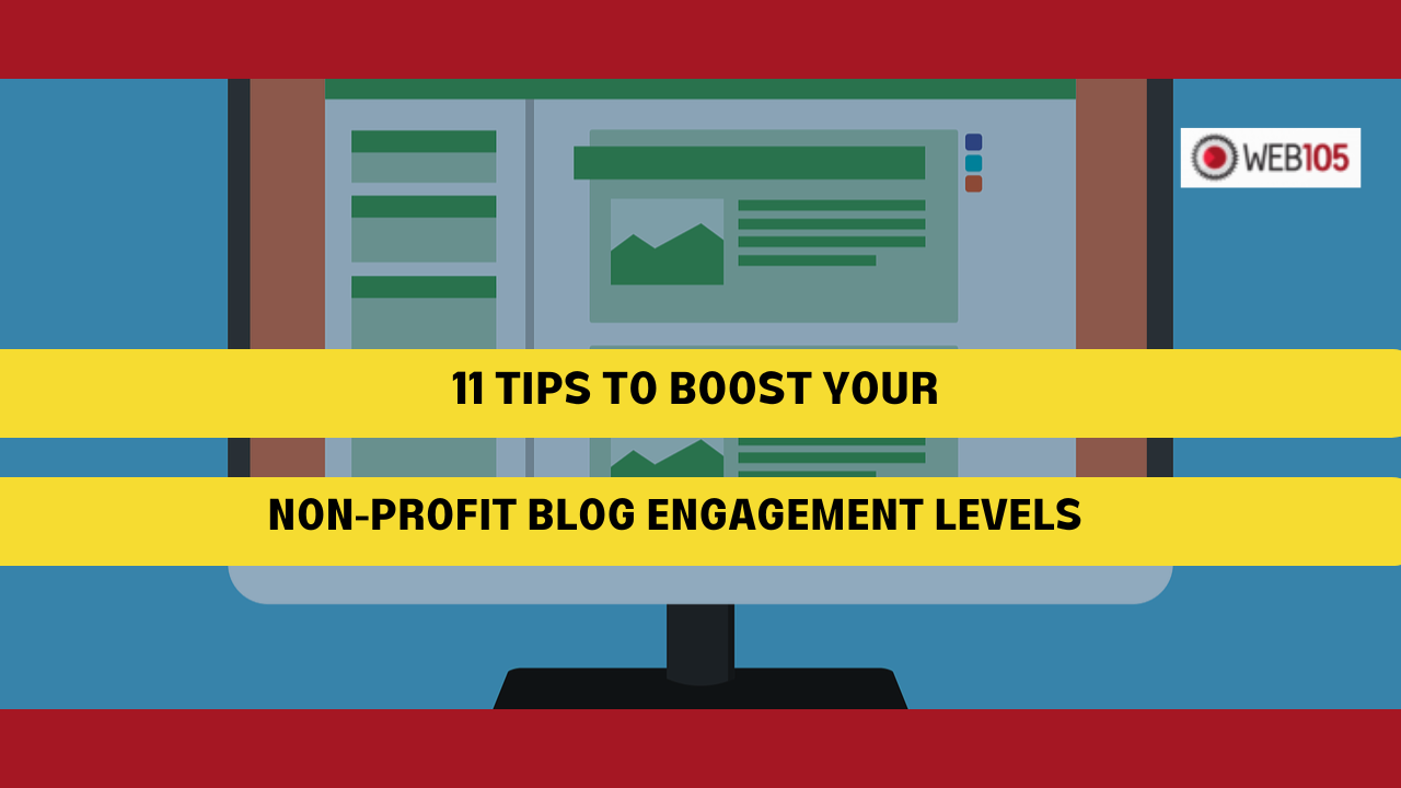 11 Tips to Boost Your Non-Profit Blog Engagement Levels | WEB 105 Creative